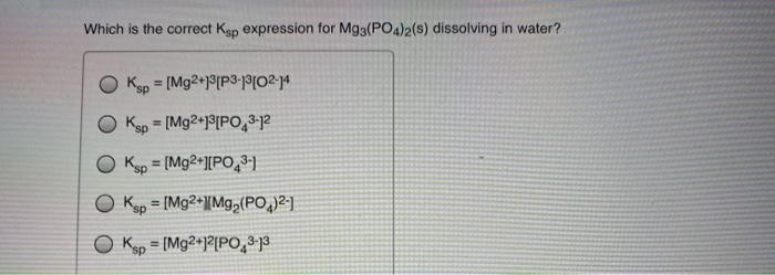 Solved Which is the correct Ksp expression for Mg3(PO4)2(s) | Chegg.com