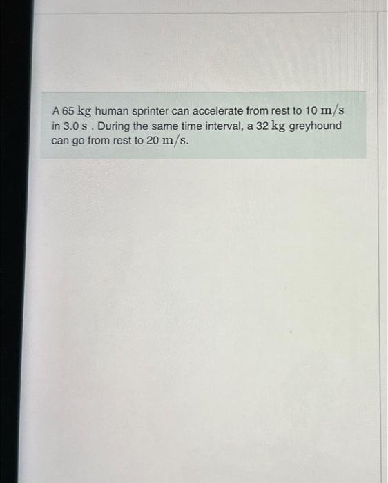 Solved A 65 kg human sprinter can accelerate from rest to 10 | Chegg.com