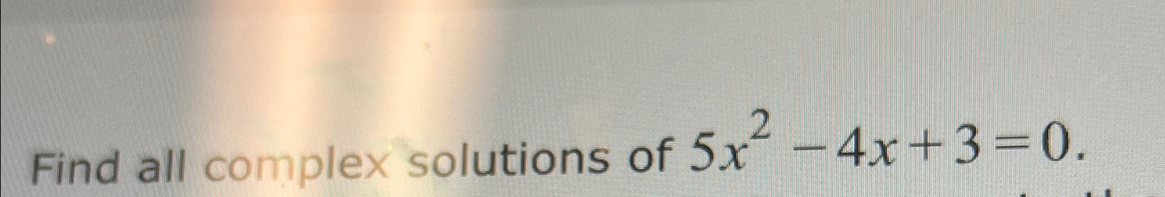 Solved Find all complex solutions of 5x2-4x+3=0 | Chegg.com