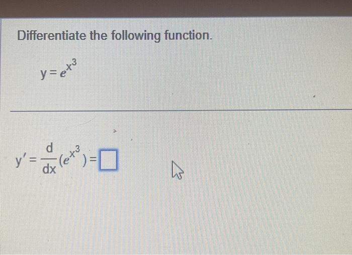 Solved Differentiate the following function. y=ex3 | Chegg.com