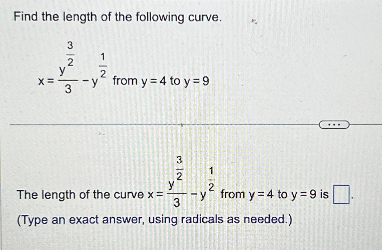 Find the length of the following curve.x=y323-y12 | Chegg.com