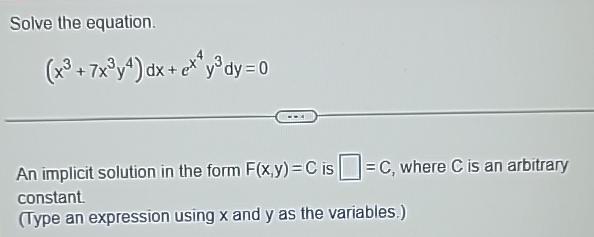 Solved Solve the equation.(x3+7x3y4)dx+ex4y3dy=0An implicit | Chegg.com
