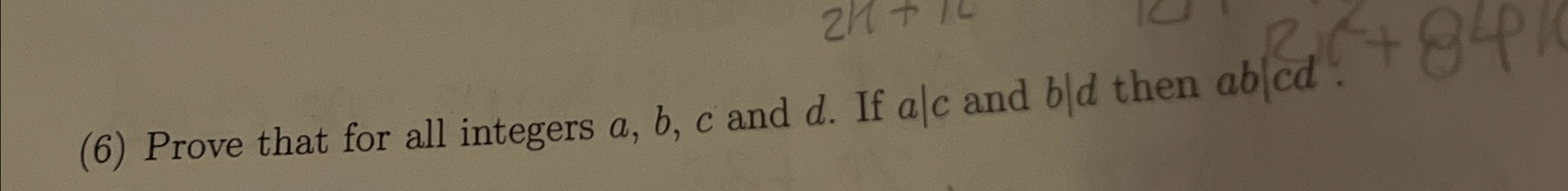 Solved (6) ﻿Prove that for all integers a,b,c ﻿and d. ﻿If | Chegg.com