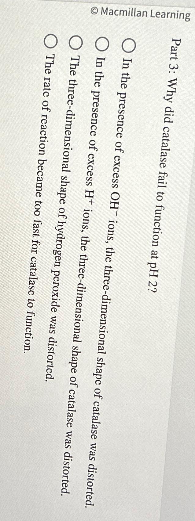 Solved Part 3: Why did catalase fail to function at pH 2?In | Chegg.com