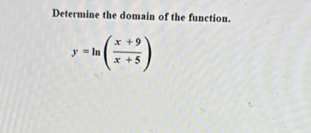Solved Determine the domain of the function.y=ln(x+9x+5) | Chegg.com
