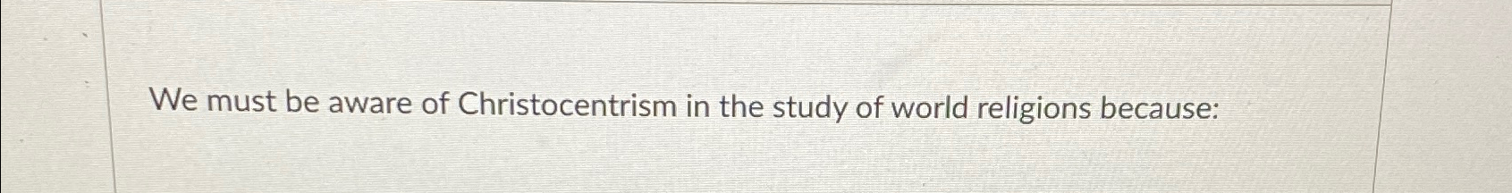 Solved We must be aware of Christocentrism in the study of | Chegg.com