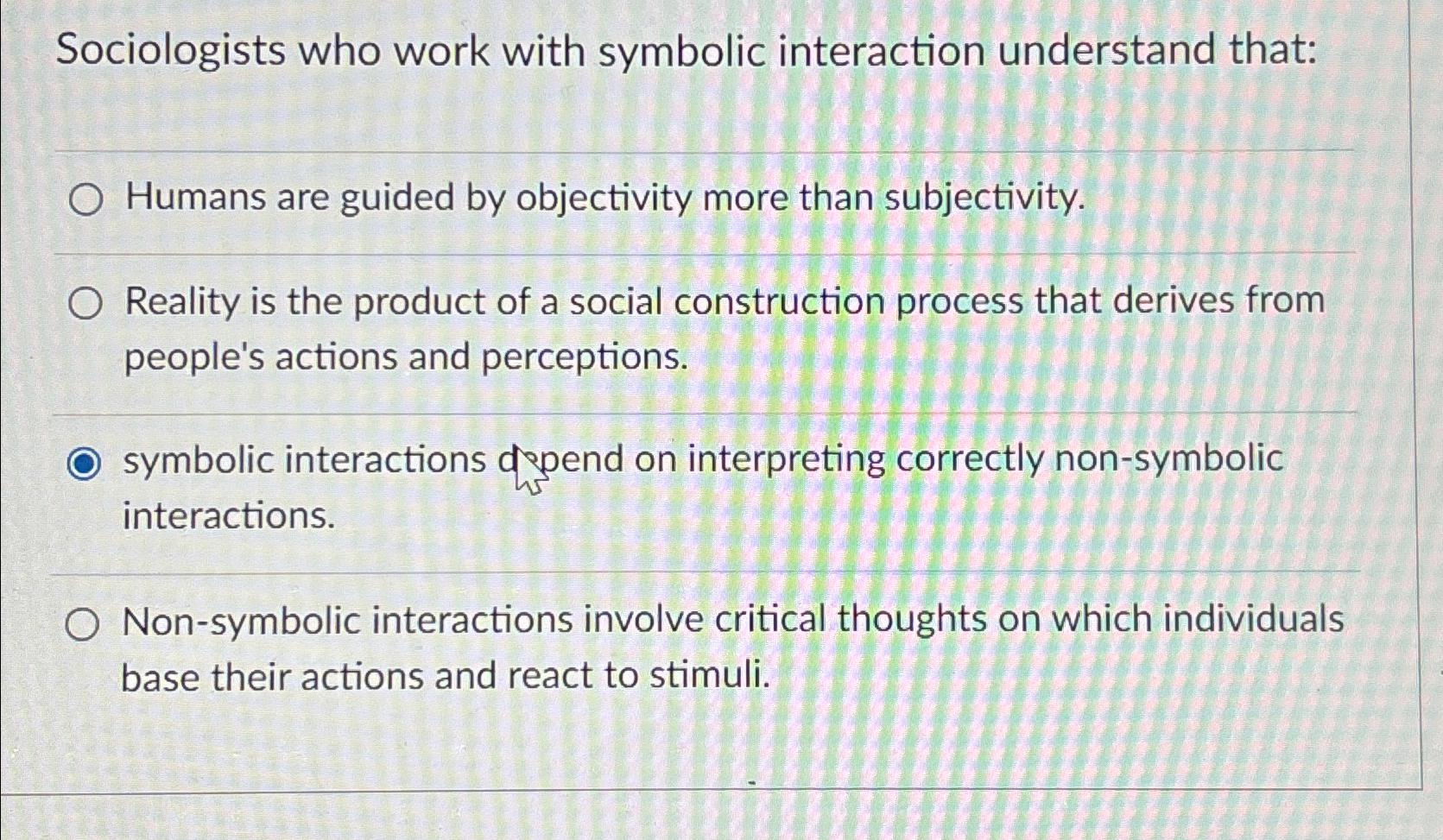 Solved Sociologists who work with symbolic interaction | Chegg.com