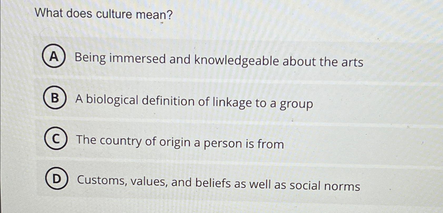 What does culture mean?Being immersed and | Chegg.com