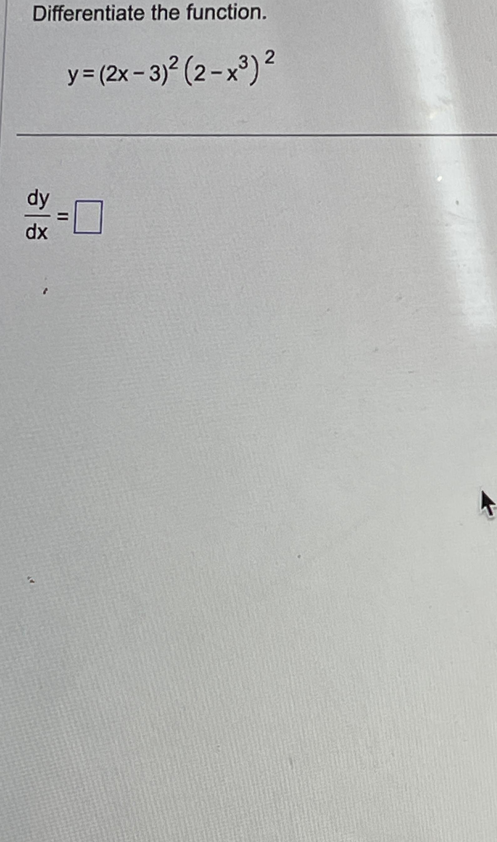 Solved Differentiate the function.y=(2x-3)2(2-x3)2dydx= | Chegg.com