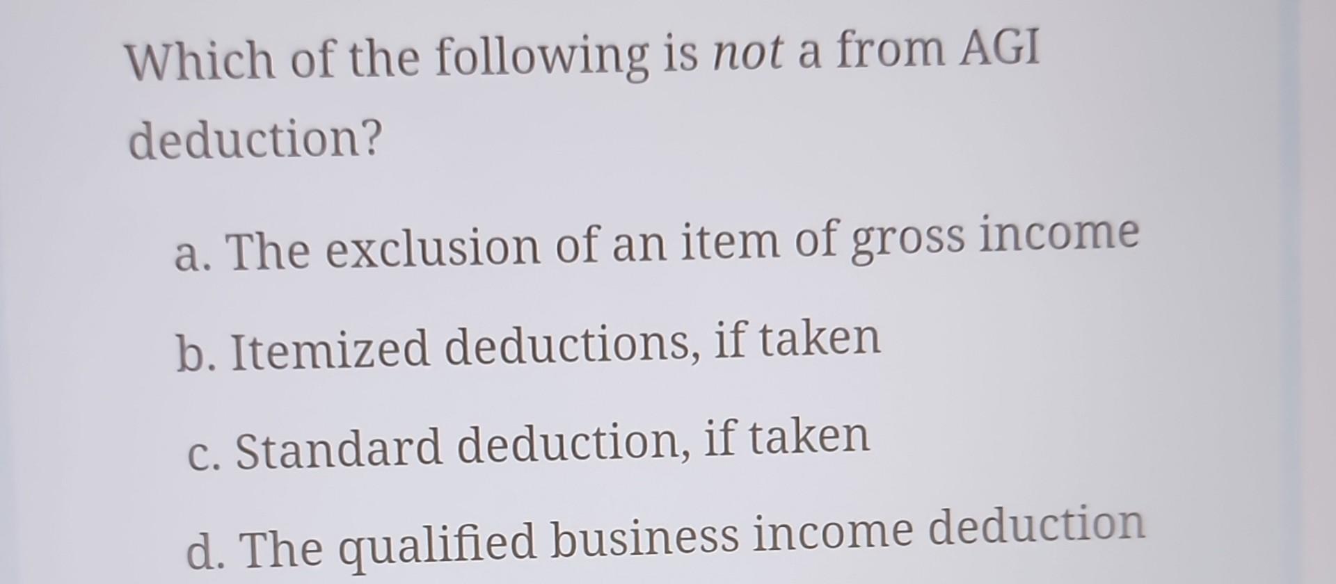 Solved Which of the following is not a from AGI deduction? | Chegg.com