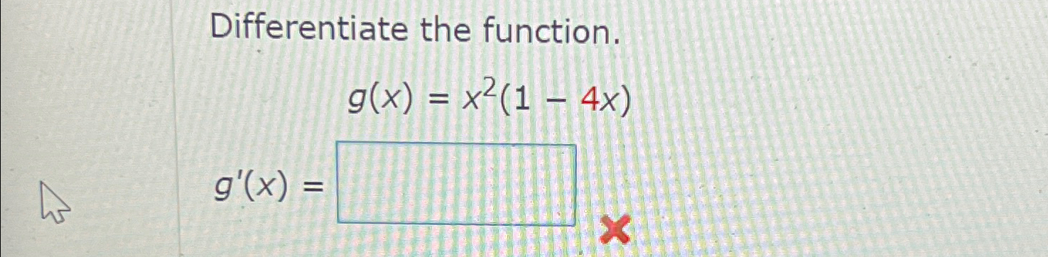 Solved Differentiate the function.g(x)=x2(1-4x)g'(x)= | Chegg.com