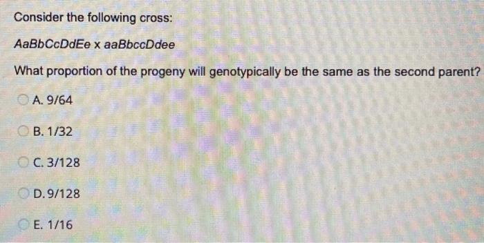 Solved Consider the following cross: AaBbCcDdEe x aaBbccDdee | Chegg.com