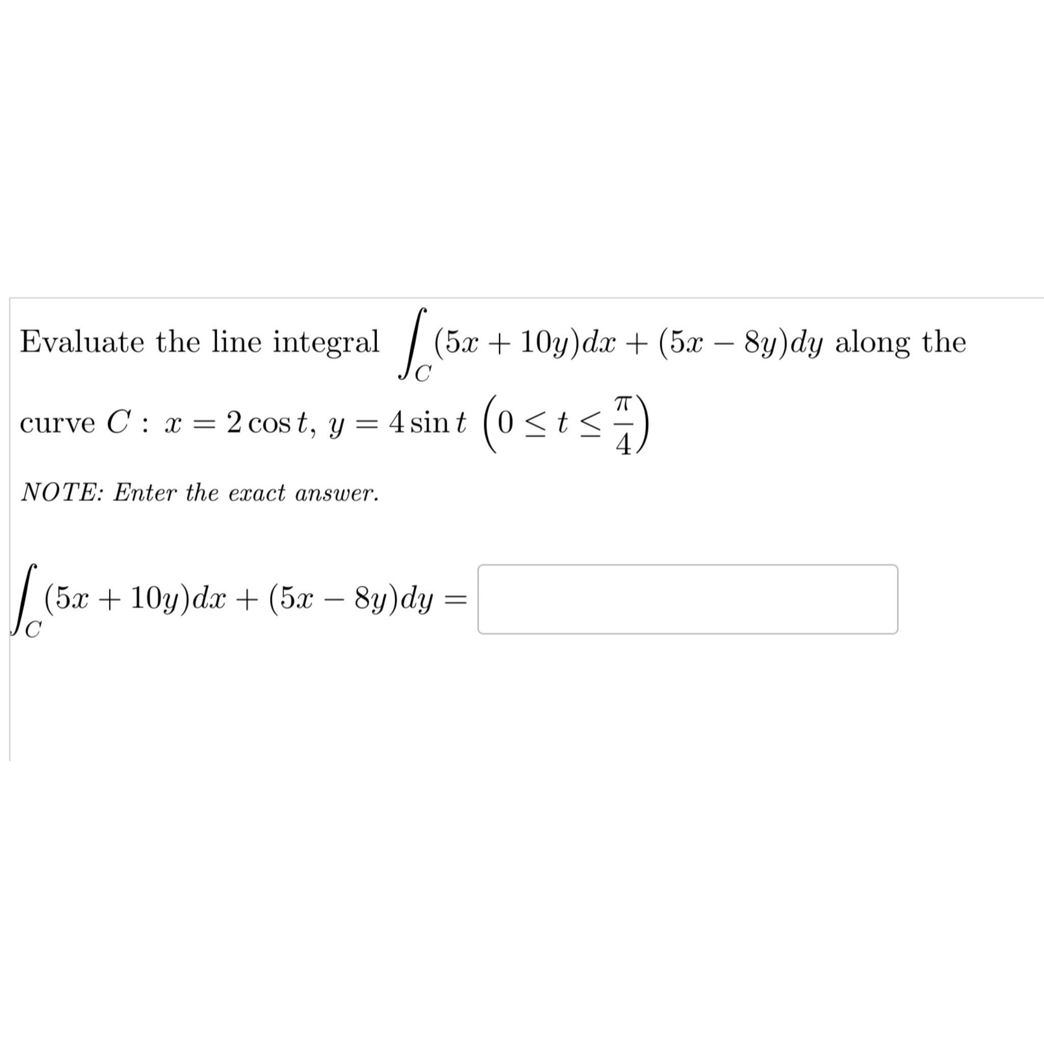 Solved Evaluate the line integral ∫C﻿(5x+10y)dx+(5x-8y)dy | Chegg.com