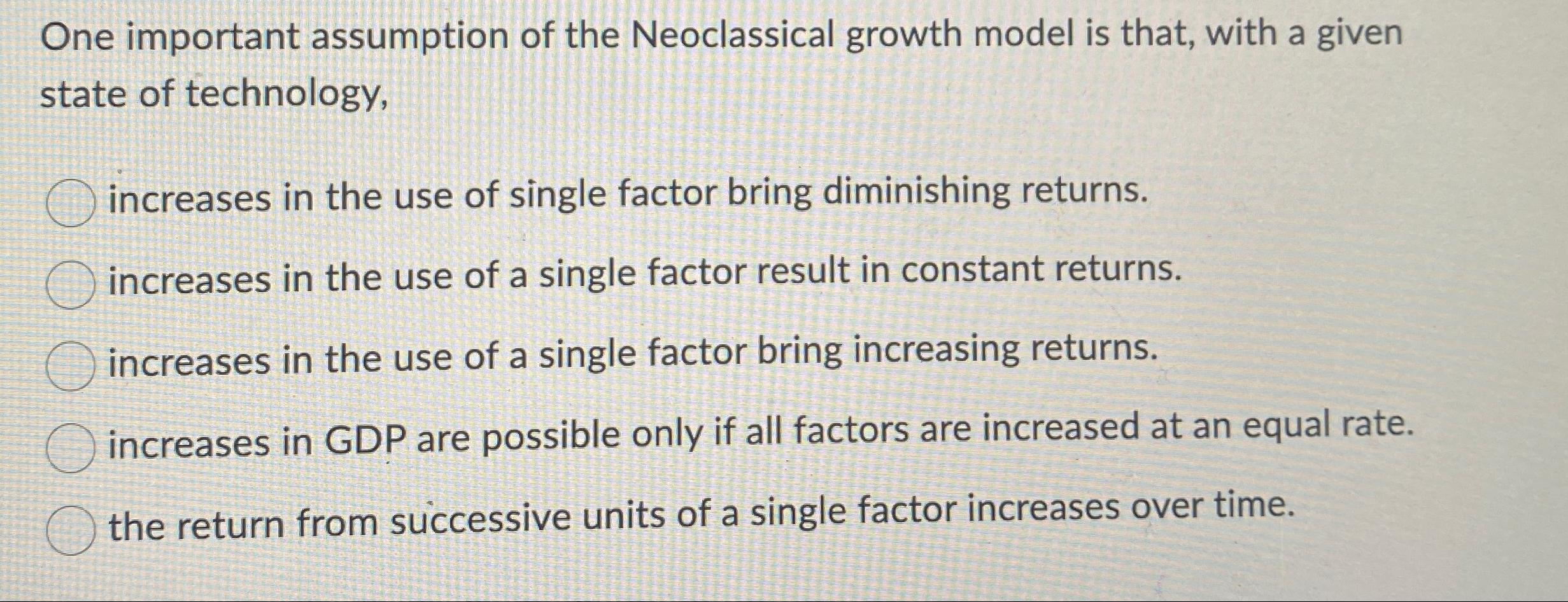 Solved One important assumption of the Neoclassical growth | Chegg.com