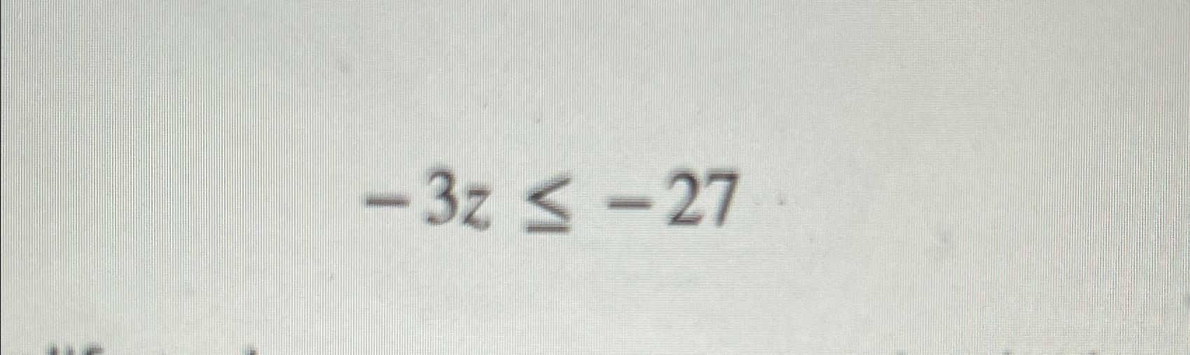 Solved -3z≤-27 | Chegg.com