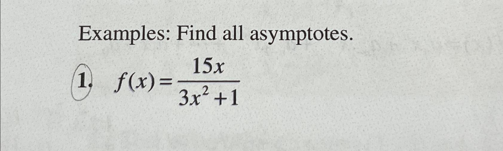 Solved Examples: Find all asymptotes.f(x)=15x3x2+1 | Chegg.com