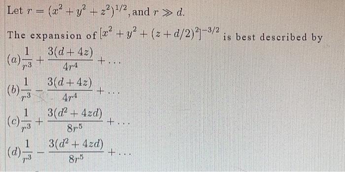 Solved Let r=(x2+y2+z2)1/2, and r≫d The expansion of | Chegg.com