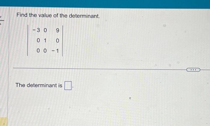 Solved Find the value of the determinant. ∣∣−30001090−1∣∣ | Chegg.com
