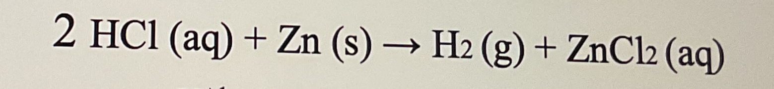 Solved 2HCl(aq)+Zn(s)→H2(g)+ZnCl2(aq)Determine what is | Chegg.com