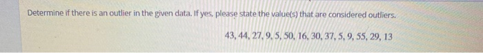 Solved Determine If There Is An Outlier In The Given Data