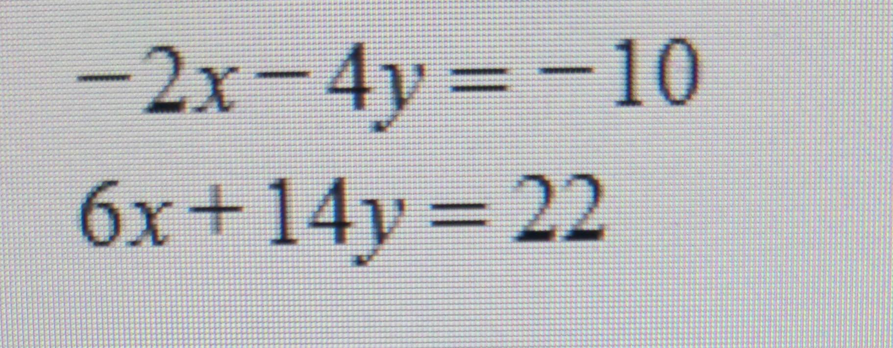 Solved −2x−4y=−10 6x+14y=22 | Chegg.com