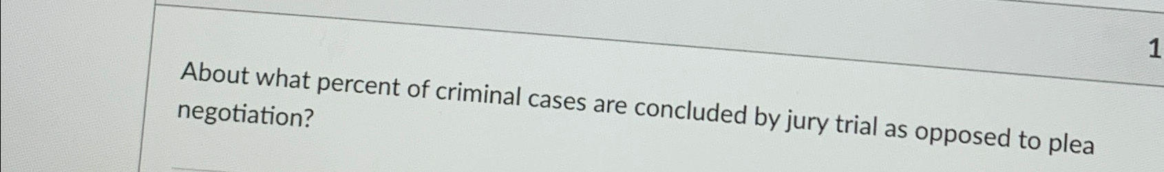 Solved About what percent of criminal cases are concluded by | Chegg.com
