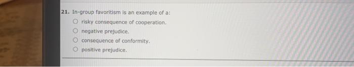 Solved 21. In-group favoritism is an example of a: risky | Chegg.com