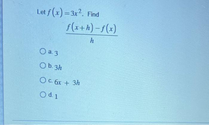 Solved f(x)=3x2. Find hf(x+h)−f(x) a. 3 b. 3h | Chegg.com