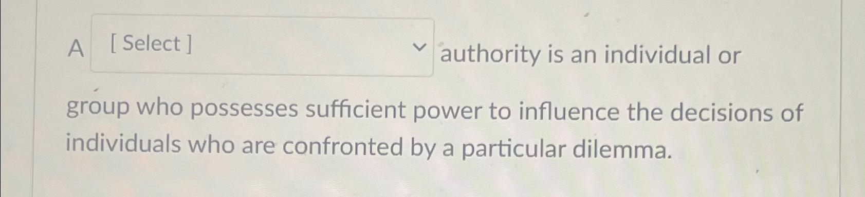 Solved authority is an individual or group who possesses | Chegg.com