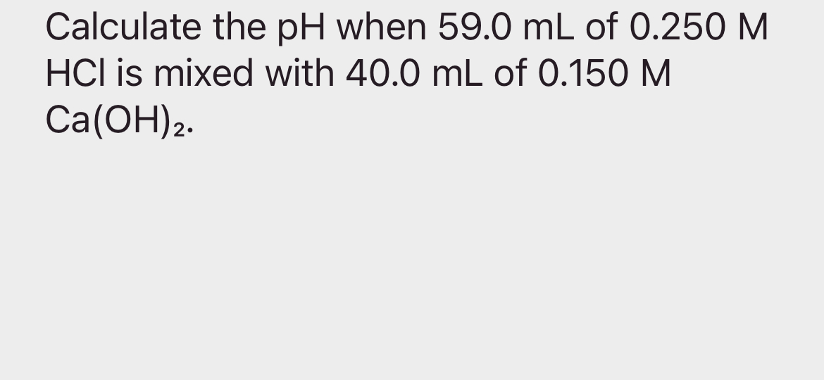 Solved Calculate the pH ﻿when 59.0mL ﻿of 0.250M HCl ﻿is | Chegg.com