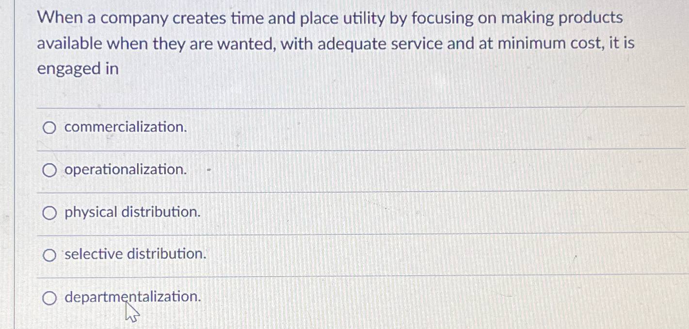Solved When a company creates time and place utility by | Chegg.com