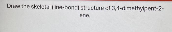 Solved Draw the skeletal (line-bond) structure of 3,4,4 | Chegg.com