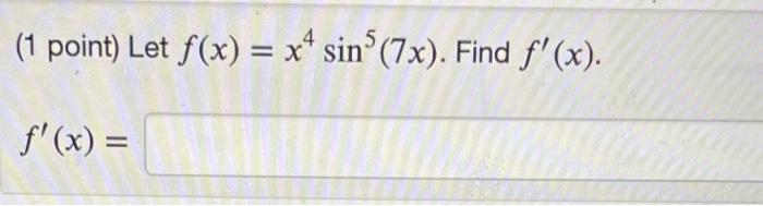 Solved (1 point) Let f(x)=x4sin5(7x) f′(x)= | Chegg.com
