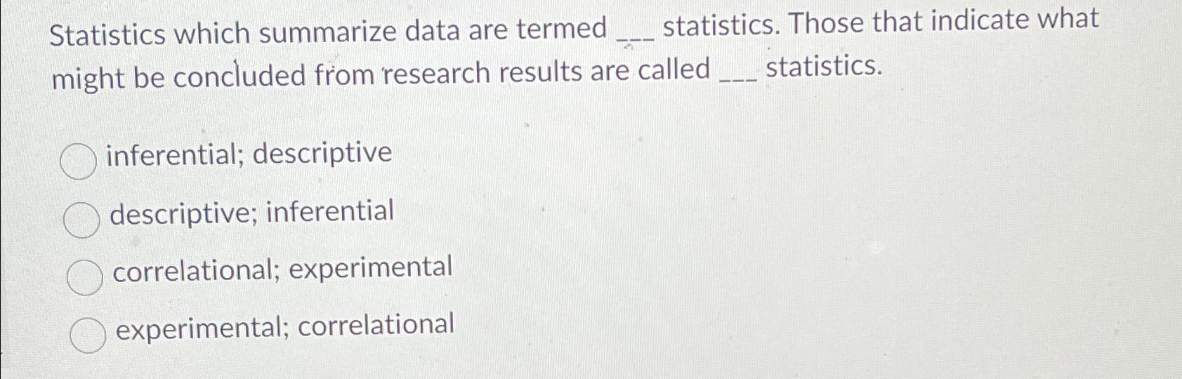 Solved Statistics which summarize data are termed | Chegg.com