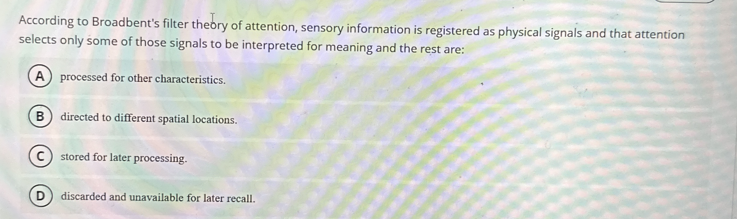 Solved According to Broadbent's filter theory of attention, | Chegg.com