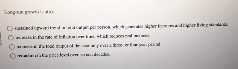 Solved Long-run growth is a(n) ﻿:sustained upward trend in | Chegg.com