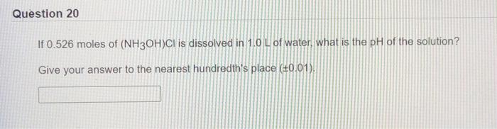 Solved Question 20 If 0.526 moles of (NH3OH)Cl is dissolved | Chegg.com