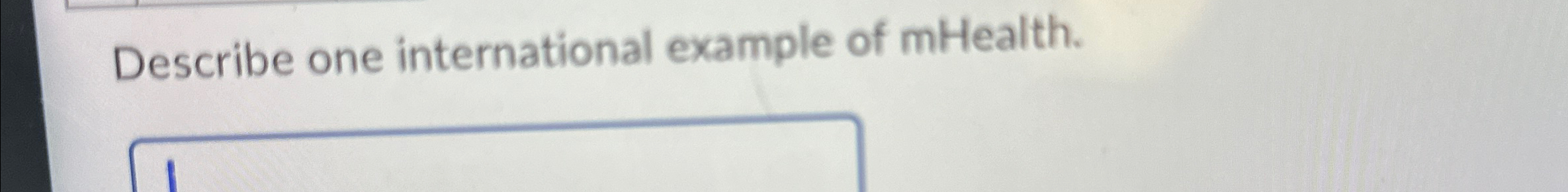 Solved Describe one international example of mHealth. | Chegg.com