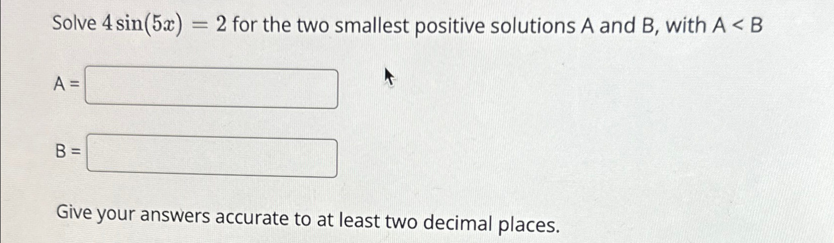 Solved Solve 4sin(5x)=2 ﻿for the two smallest positive | Chegg.com