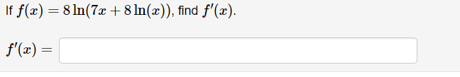 Solved If f(x)=8ln(7x+8ln(x)), ﻿find f'(x).f'(x)= | Chegg.com