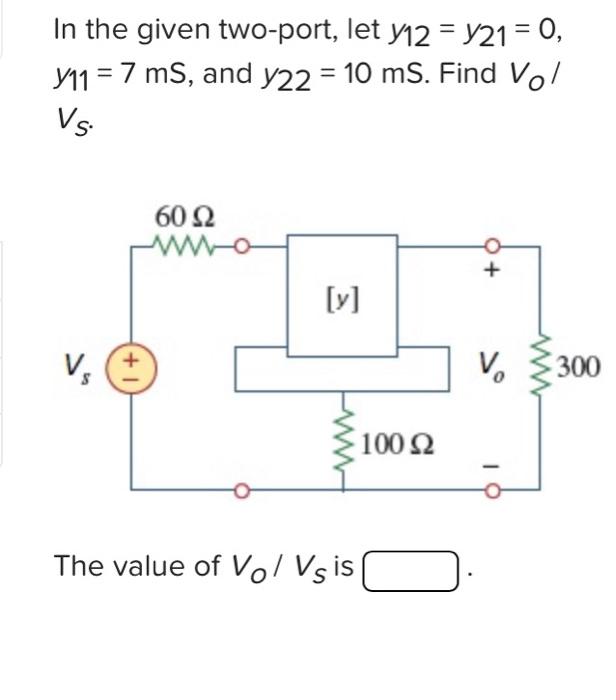 Solved In the given two-port, let y12=y21=0, y11=7mS, and | Chegg.com