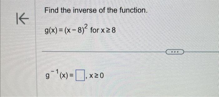 Solved Find the inverse of the function. g(x)=(x−8)2 for x≥8 | Chegg.com