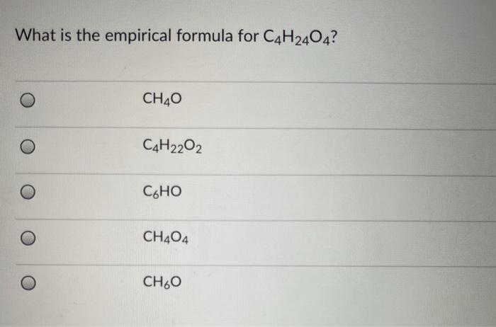 Solved What is the empirical formula for C4H2404? O CH40 | Chegg.com
