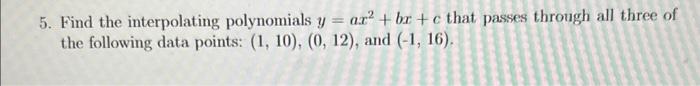 Solved 5. Find the interpolating polynomials y=ax2+bx+c that | Chegg.com