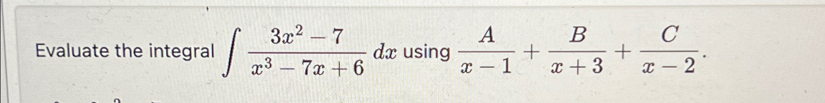 Solved Evaluate the integral ∫﻿﻿3x2-7x3-7x+6dx ﻿using | Chegg.com