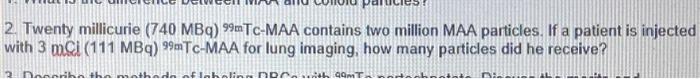 Solved Twenty millicurie (740 MBq) 99m Tc-MAA contains two | Chegg.com