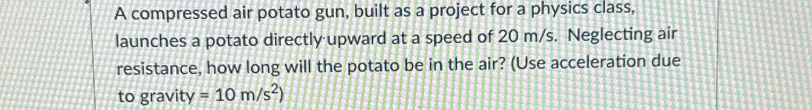 Solved A compressed air potato gun, built as a project for a | Chegg.com