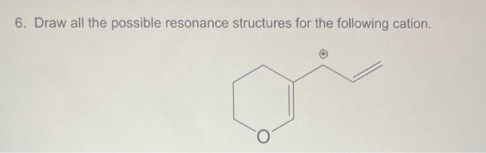 Solved 6. Draw all the possible resonance structures for the | Chegg.com
