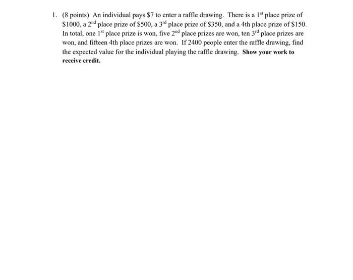 Solved 1. (8 points) An individual pays $7 to enter a raffle | Chegg.com