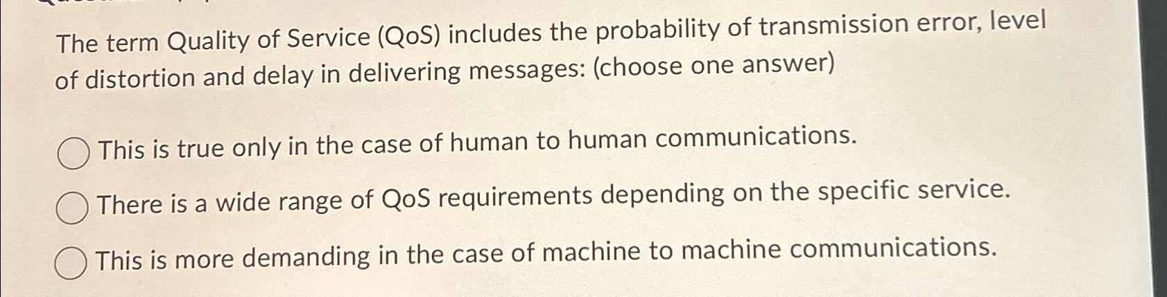 Solved The term Quality of Service (QoS) ﻿includes the | Chegg.com